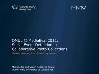 Qmul Mediaeval Social Event Detection In Collaborative Photo