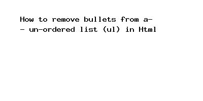 How To Remove Bullets From A Un Ordered List Ul In Html