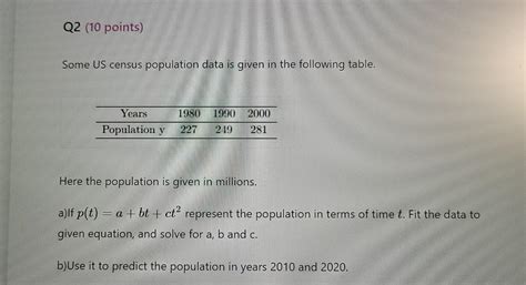 Solved Q2 (10 points) Some US census population data is | Chegg.com