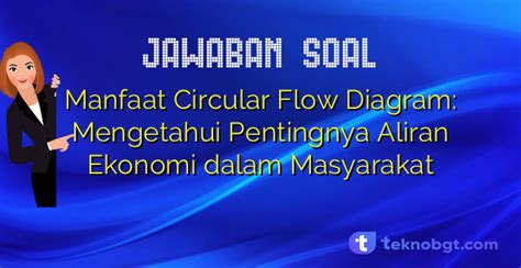 Manfaat Circular Flow Diagram Mengetahui Pentingnya Aliran Ekonomi