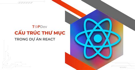 Kinh nghiệm cấu trúc thư mục trong dự án React