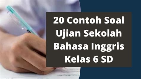 20 Contoh Soal Ujian Sekolah Bahasa Inggris Kelas 6 Sd Beserta Kunci