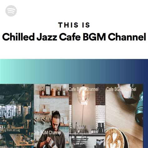 This Is Chilled Jazz Cafe BGM Channel Playlist By Spotify Spotify