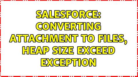 salesforce converting attachment to files heap size exceed exception