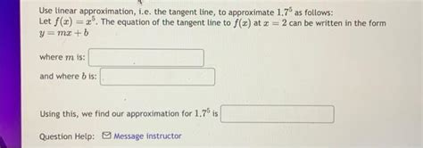 Solved Use Linear Approximation I E The Tangent Line To Chegg Com