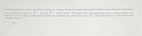 Solved A Velocity Selector Is Used In A Variety Of Devices