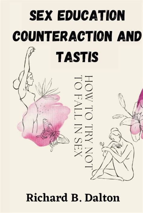 Sex Education Counteraction And Tastis How To Try Not To Fall In Sex By Richard B Dalton