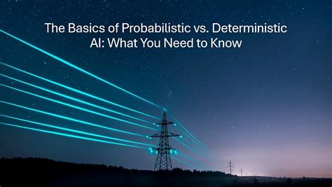 The Basics Of Probabilistic Vs Deterministic Ai What You Need To Know Steven Figner