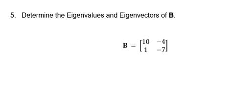 Solved Determine The Eigenvalues And Eigenvectors Of B Chegg Com