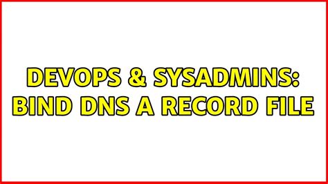 Devops And Sysadmins Bind Dns A Record File Youtube