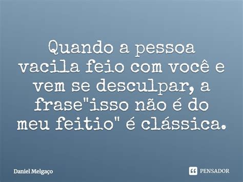Quando A Pessoa Vacila Feio Com Daniel Melgaço Pensador