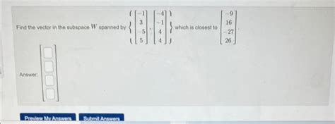 Solved Find The Vector In The Subspace W Spanned By Chegg