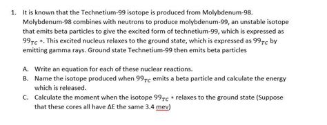 Solved It Is Known That The Technetium Isotope Is Chegg Com