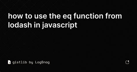 Gistlib How To Use The Eq Function From Lodash In Javascript