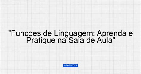 Funções De Linguagem Aprenda E Pratique Na Sala De Aula