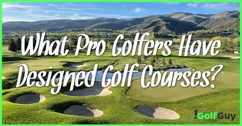What Pro Golfers Have Designed Golf Courses Unveiling The Masters
