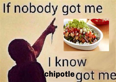 Chipotle ️ Chipotle Funny Memes Memes