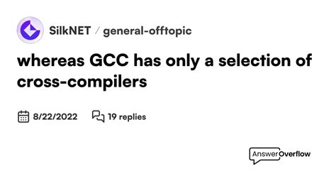 Whereas Gcc Has Only A Selection Of Cross Compilers Silknet