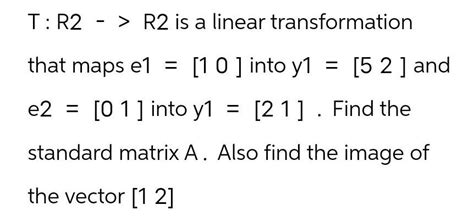 [answered] t r2 r2 is a linear transformation that maps e1 10 into y1
