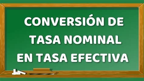 De Tasa Nominal A Tasa Efectiva Ejemplos Youtube