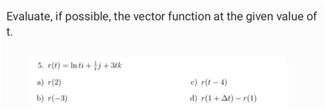 Solved Evaluate If Possible The Vector Function At The Chegg
