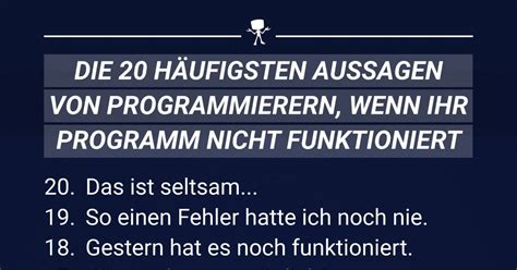 20 Aussagen Von Programmierern Wenn Ihr Programm Nicht Funktioniert