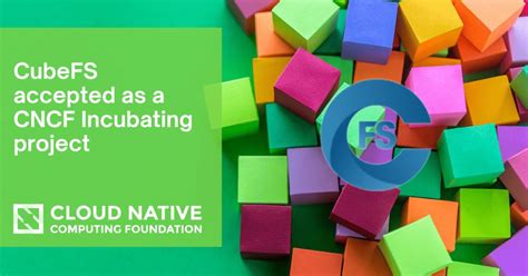 Cubefs Accepted As A Cncf Incubating Project Cncf