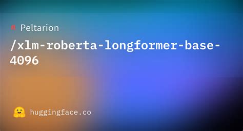 Peltarion Xlm Roberta Longformer Base 4096 Hugging Face