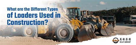 What Are The Different Types Of Loaders Used In Construction