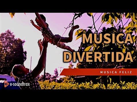 Música Feliz Y Divertida Para Videos Música De Fondo Música para