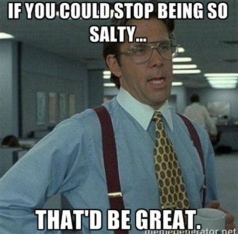 12 Salty Memes To Use Youre Feeling So Salty Yourtango