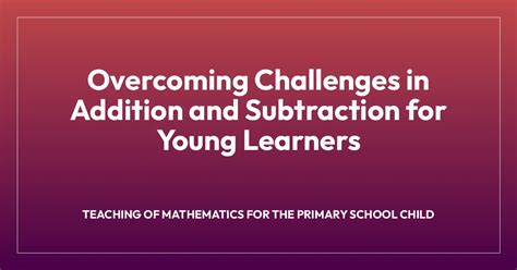 Overcoming Challenges In Addition And Subtraction For Young Learners • Deled Institute