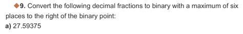 solved 9 convert the following decimal fractions to binary