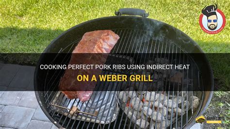 Cooking Perfect Pork Ribs Using Indirect Heat On A Weber Grill Shungrill