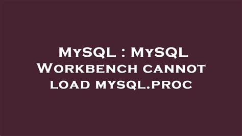 mysql mysql workbench cannot load mysql proc youtube