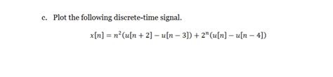 Solved C Plot The Following Discrete Time Signal Chegg Com