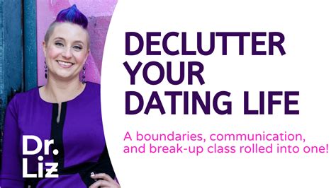 Declutter Your Dating Life Dr Liz