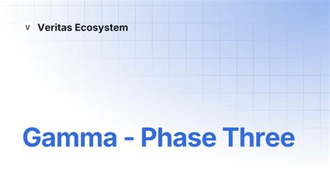Gamma Phase Three Veritas Ecosystem