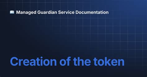 creation of the token managed guardian service documentation