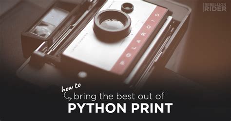 How To Bring The Best Out Of Python Print RebellionRider