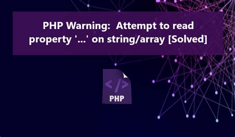 Php Warning Attempt To Read Property On Stringarray Solved