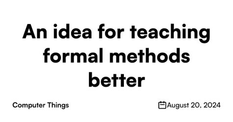 An Idea For Teaching Formal Methods Better • Buttondown