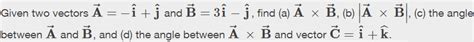 Solved Given Two Vectors A I J And B 3i J Find A Chegg Com