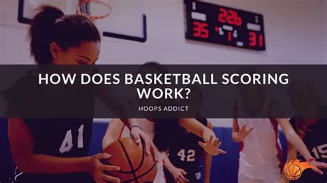 How Does Basketball Scoring Work Hoops Addict
