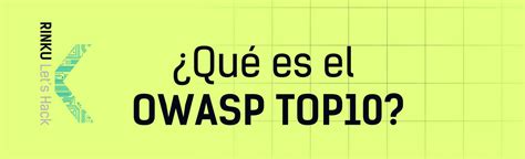 ¿qué Es El Owasp Top 10 Rinku Hacking ético Desde Ø