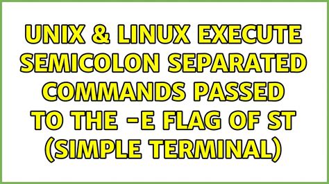 Unix And Linux Execute Semicolon Separated Commands Passed To The E Flag Of St Simple Terminal