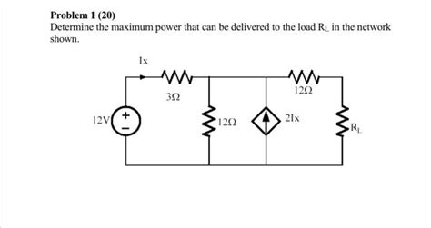 Solved Problem 1 20 Determine The Maximum Power That Can Chegg