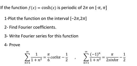 Solved F The Function F X Cosh X Is Periodic Of 2π On