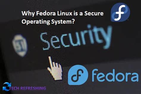 why fedora linux is a secure operating system tech refreshing