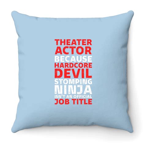 Hilarious Theater Actor Stomping Ninja An Job Throw Pillows Sold By